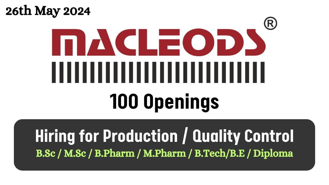 [100 Openings] Macleods Pharmaceuticals Hiring for Production / Quality ...