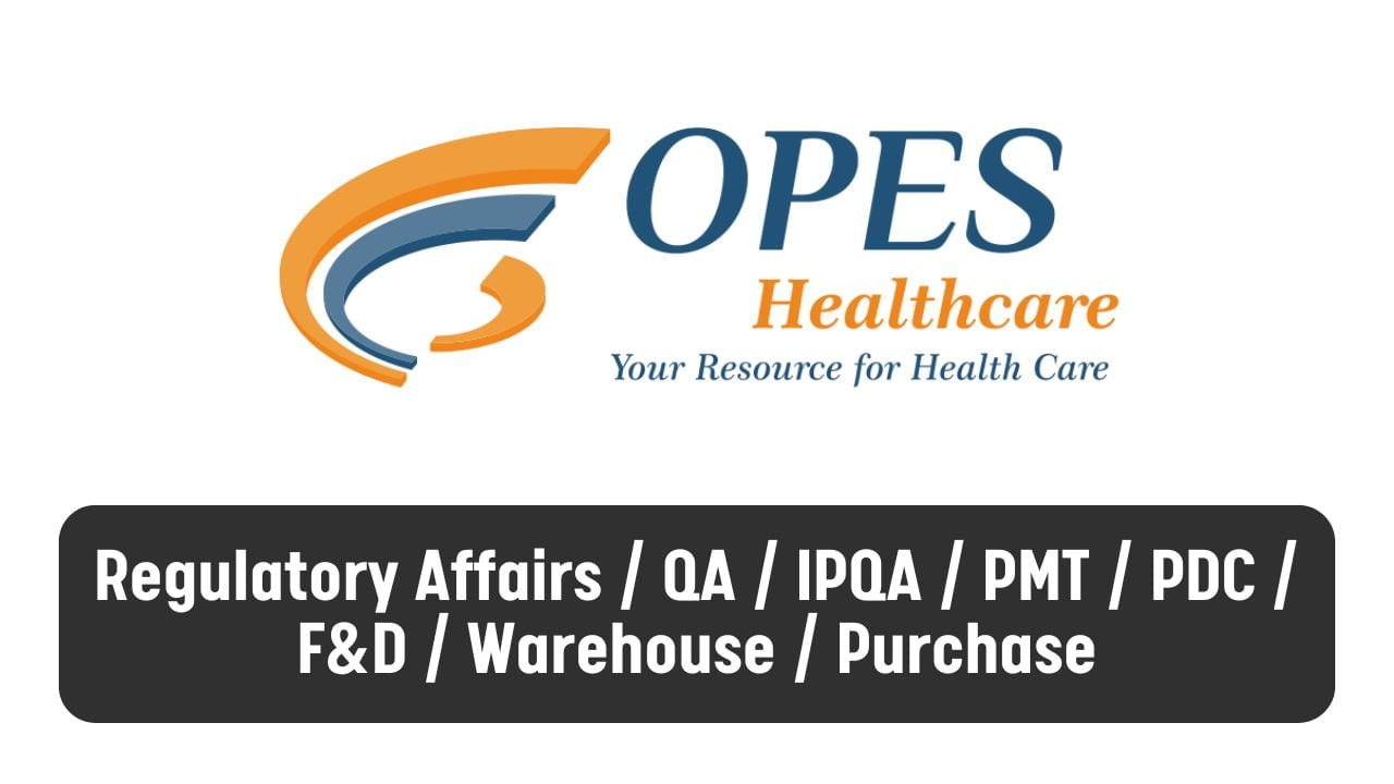 OPES Healthcare Hiring for Regulatory Affairs / QA / IPQA / PMT / PDC ...