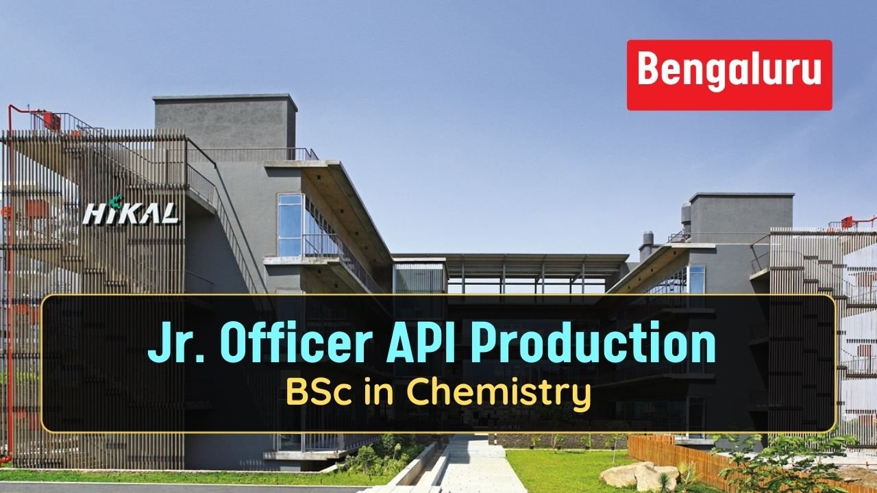 Hikal Limited Hiring for Jr. Officer API Production @Bengaluru