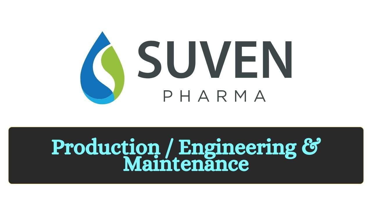 Suven Pharma Hiring for Production / Engineering & Maintenance
