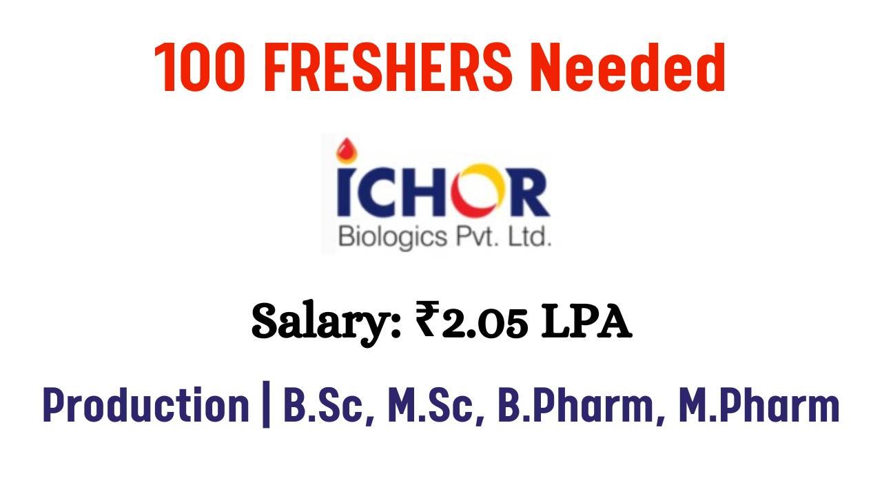 2.05 LPA] ICHOR Biologics Hiring for 100 FRESHERS - Production