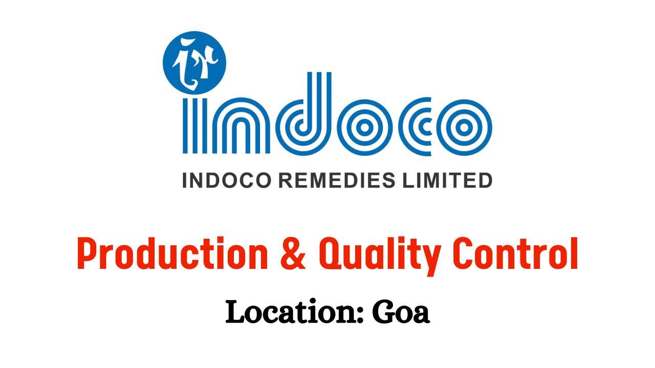 Indoco Remedies Ltd Hiring for Production/ QC @Goa