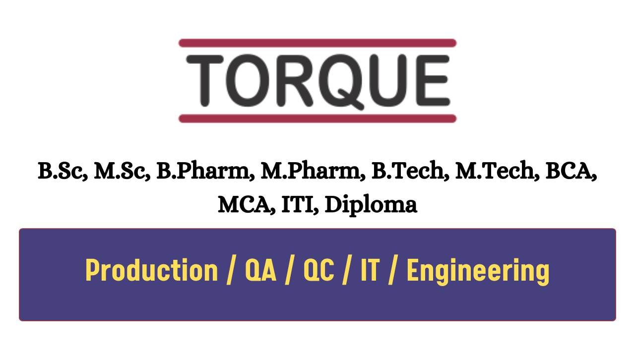 Freshers Torque Pharmaceuticals Hiring for Production / QA / QC / IT ...