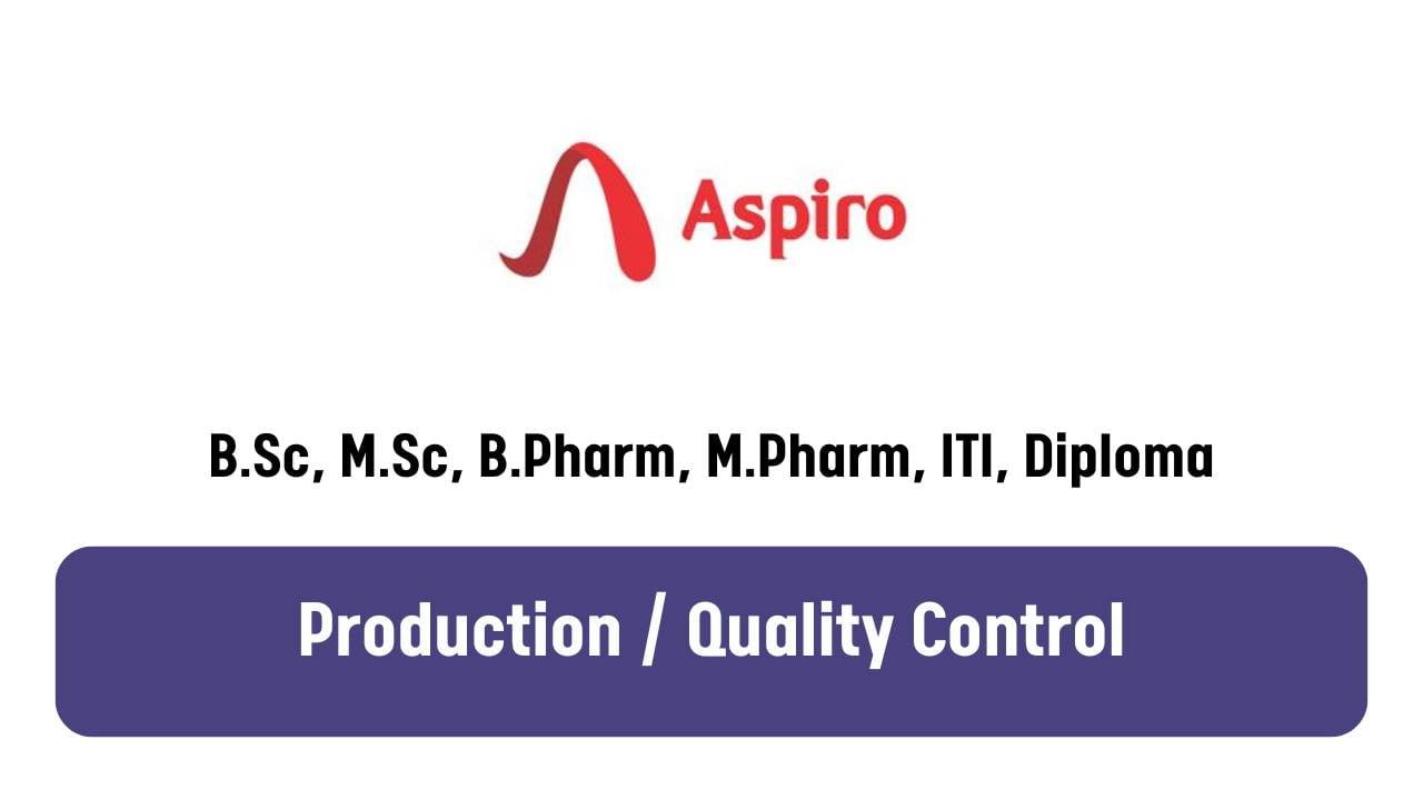 Aspiro Pharma Hiring for B.Sc, M.Sc, B.Pharm, M.Pharm, ITI, Diploma