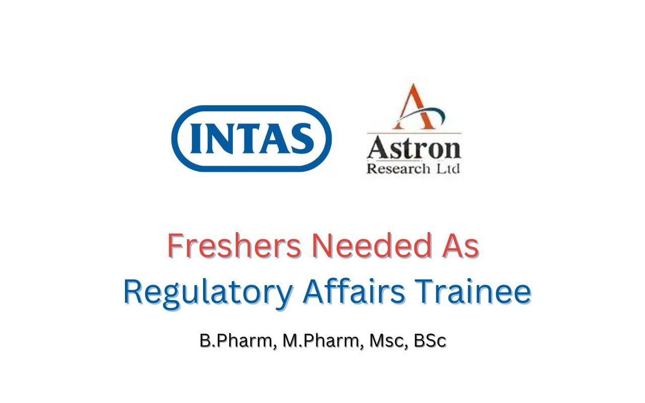 Freshers Regulatory Affairs Trainee Needed At Astron Research (Intas ...