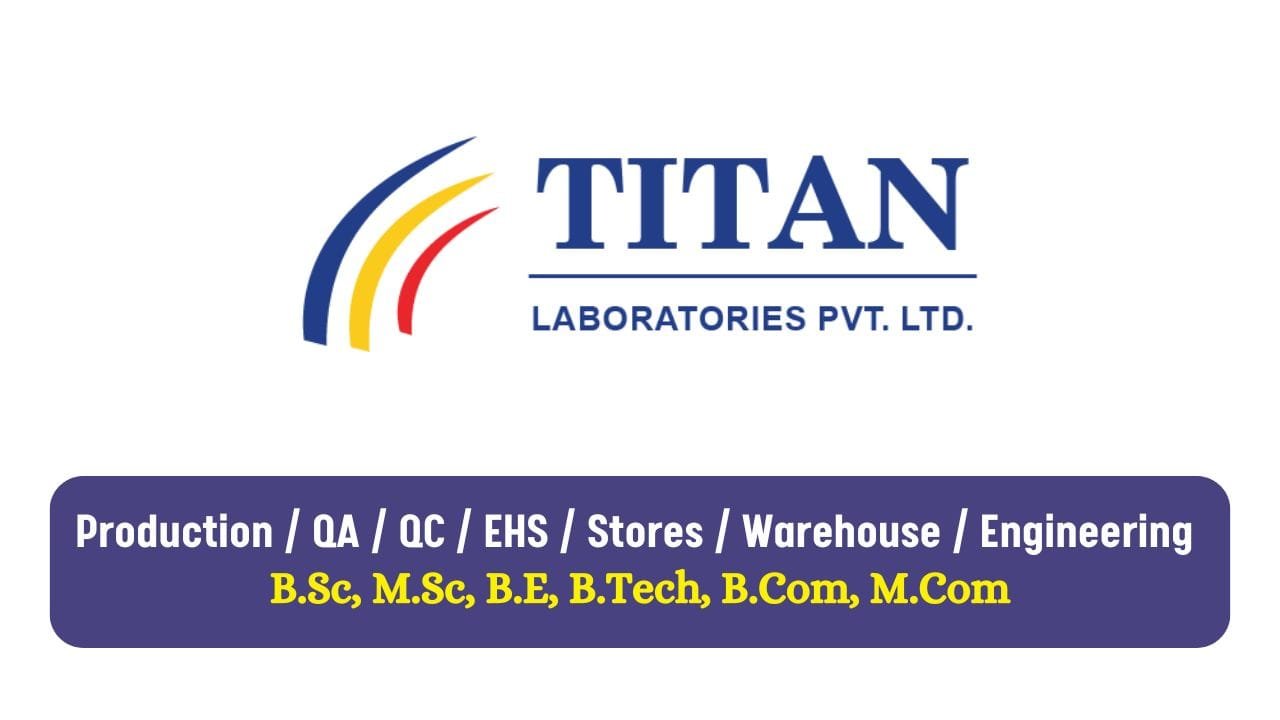 Titan Pharma Hiring for Production / QA / QC / EHS / Stores / Warehouse ...