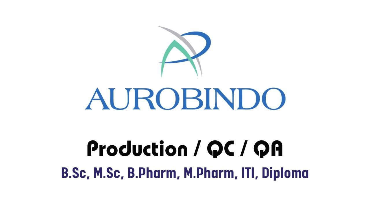 Aurobindo Pharma Hiring for Production / QC / QA Aurobindo Pharma Hiring for Production / QC / QA