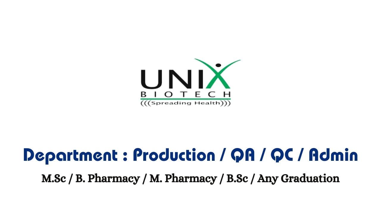 UNIX BIOTECH Hiring for Production / QA / QC / Admin