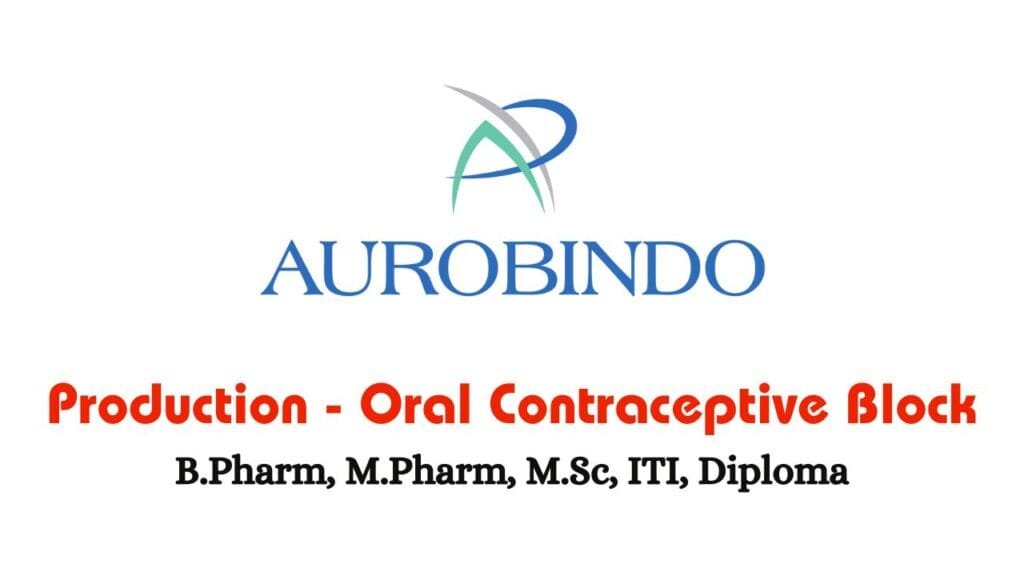 Aurobindo Pharma Hiring for Production -Oral Contraceptive Block