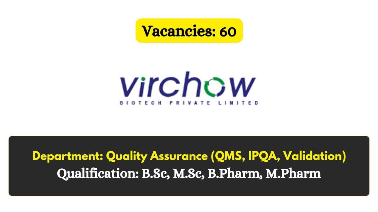 [Vacancies: 60] Virchow Biotech Hiring for Quality Assurance - B.Sc, M.Sc, B.Pharm, M.Pharm