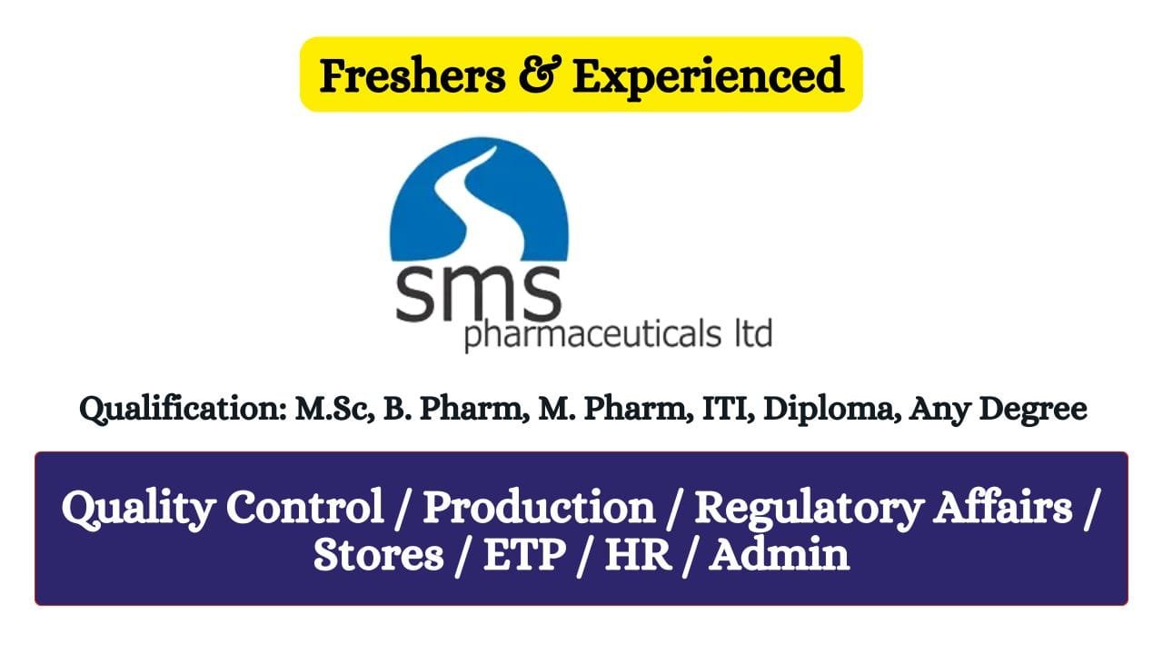 [Freshers & Experienced] SMS Pharma Hiring for Quality Control / Production / Regulatory Affairs ...