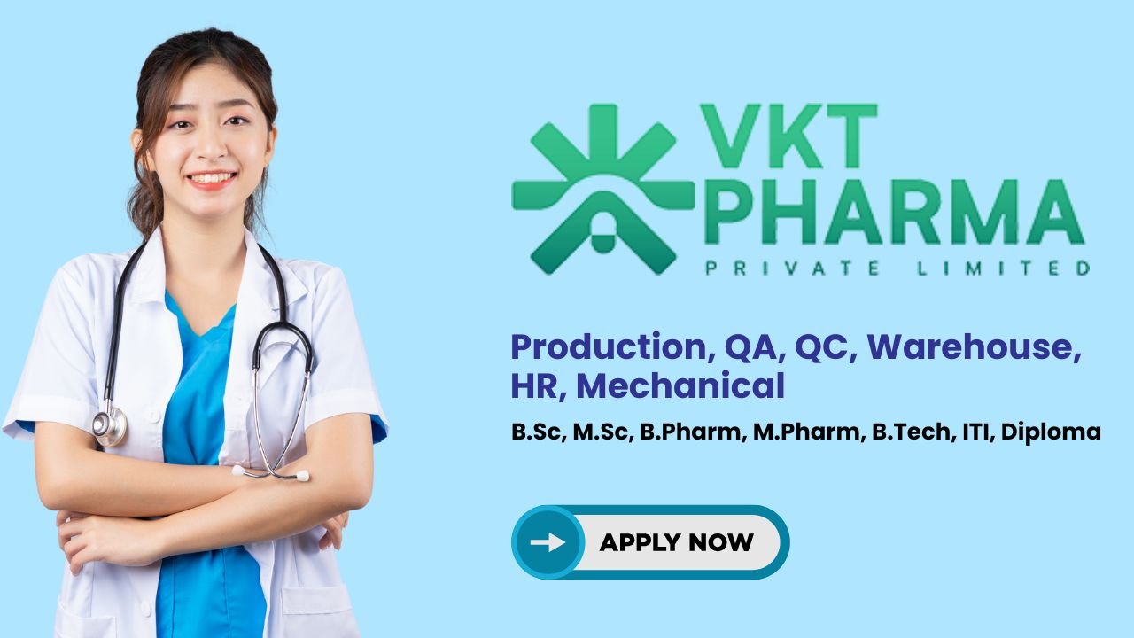 VKT Pharma Hiring for Production, QA, QC, Warehouse, HR, Mechanical